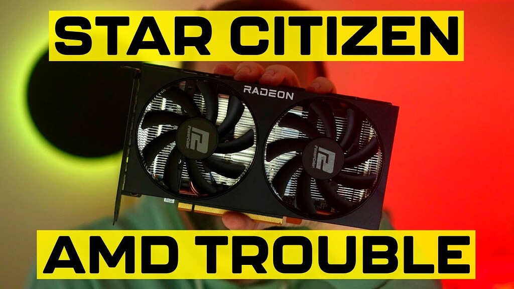 AMD GPU'S Don't Work Properly In Star Citizen? - tenpoundfortytwo - StarZen