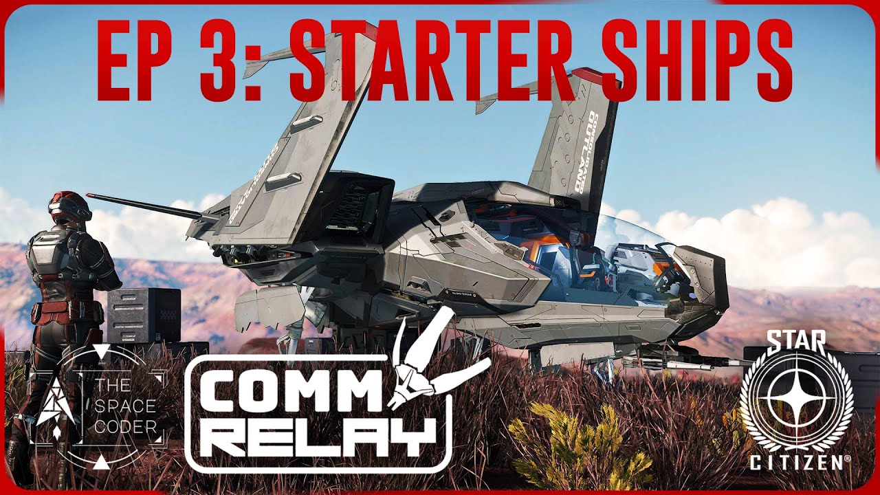 Star Citizen - Comm Relay Ep:3 - Starter Ships - the-space-coder - StarZen