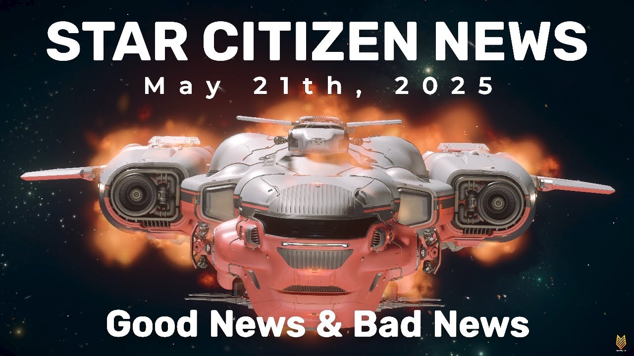 Star Citizen NEWS | May 21, 2025 | Good News & Bad News & 4.2 News ...